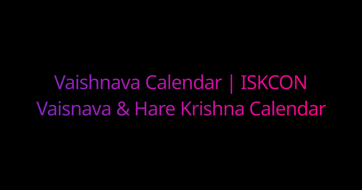Vaishnava Calendar | ISKCON Vaisnava & Hare Krishna Calendar